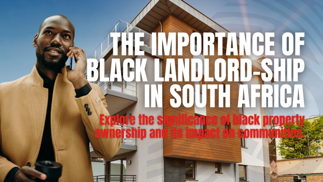 The Importance of Black Landlord-ship in South Africa: Empowering ...